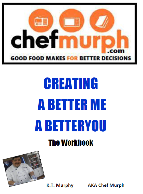 Creating A Better Me, A Better You, The Workbook – Chef Murph